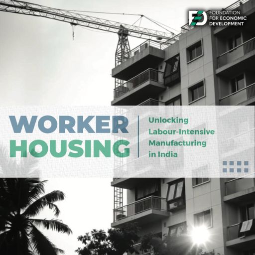 Worker Housing | Unlocking Labour-intensive Manufacturing in India